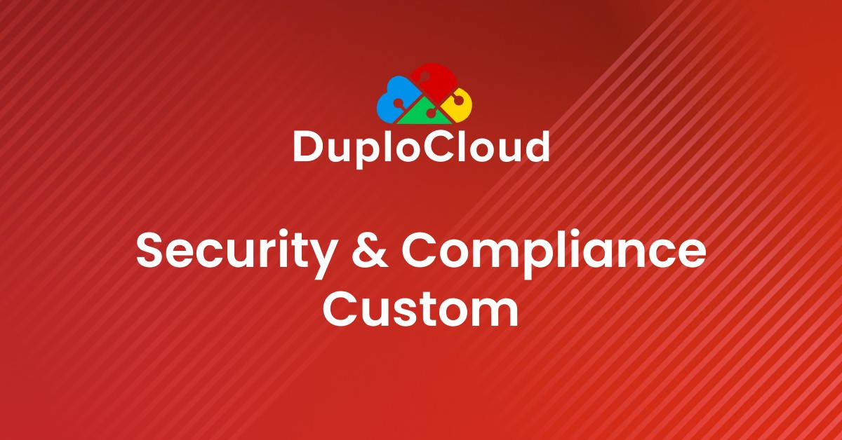 Custom Compliance Standards Simplified with DevOps Automation - DuploCloud